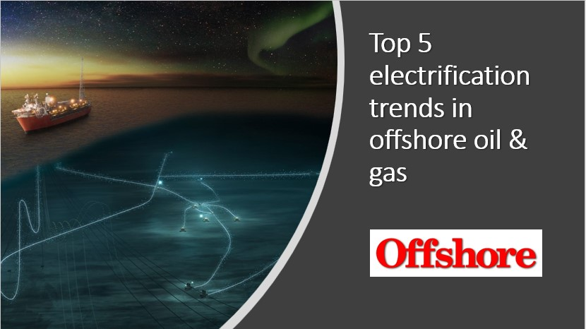Video: Top 5 electrification trends in offshore oil and gas | Offshore ...